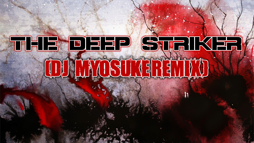 [Scrabble] - THE DEEP STRIKER (DJ Myosuke Remix) - Z-I-v Summer Contest ...